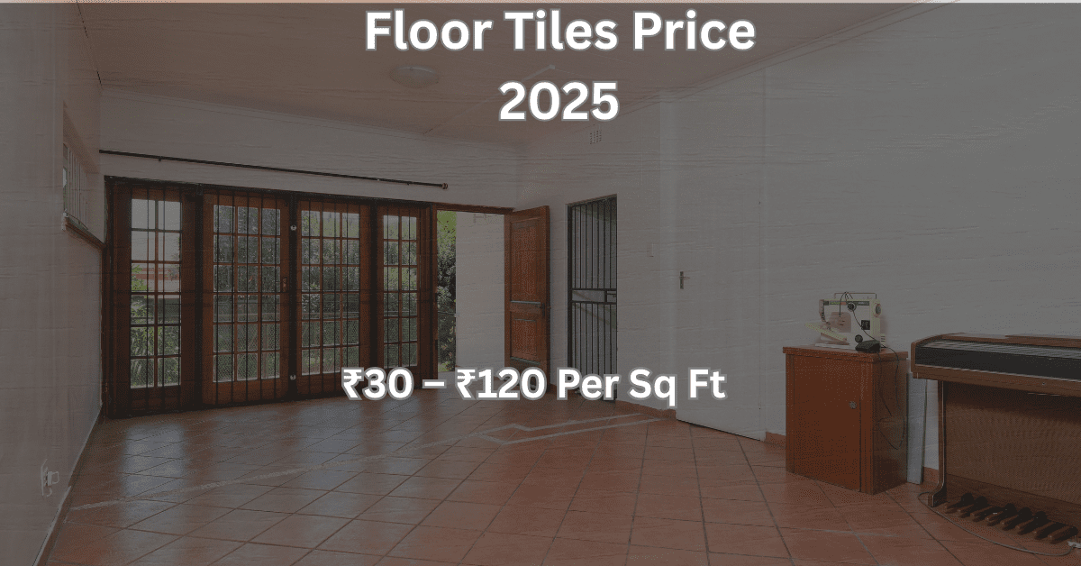 Floor Tiles Price Per Sq Ft India 2026 (₹30–₹120)